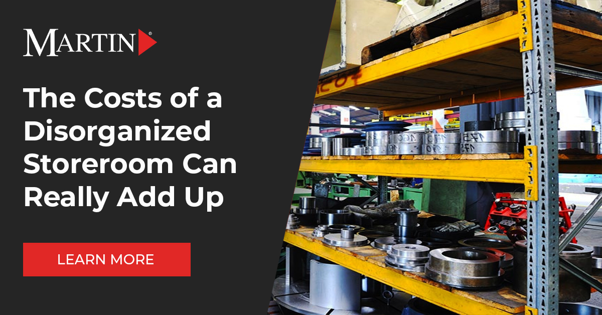 The Costs of a Disorganized Storeroom Can Really Add Up - Martin Supply