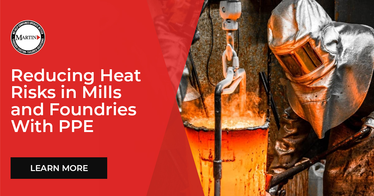 Reducing Heat Risks in Mills and Foundries With PPE - Martin Supply