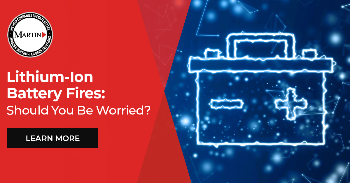 Lithium-Ion Battery Fires: Should You Be Worried? - Martin Supply