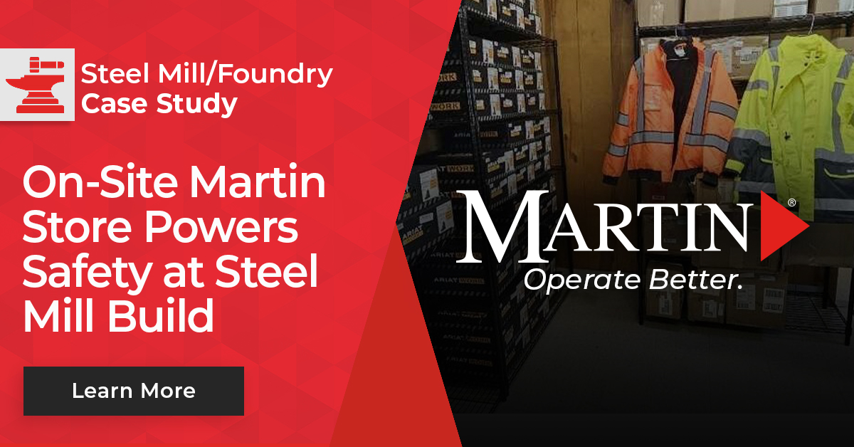On-Site Martin Store Powers Safety at Steel Mill Build - Martin Supply